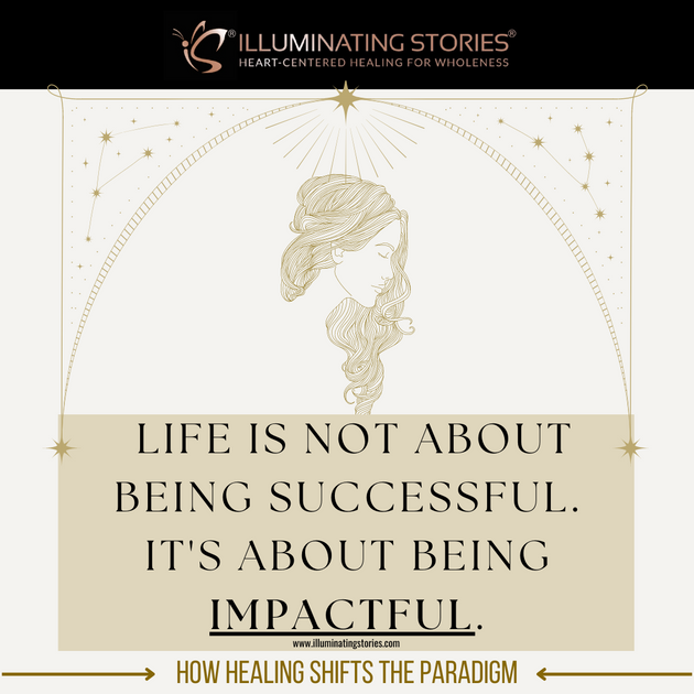Success vs. Impact - How Healing Shifts the Paradigm | Illuminating ...